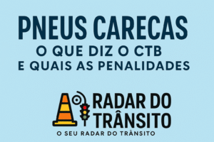 Pneus Carecas: o que diz o CTB e quais as penalidades - Radar doTrânsito
